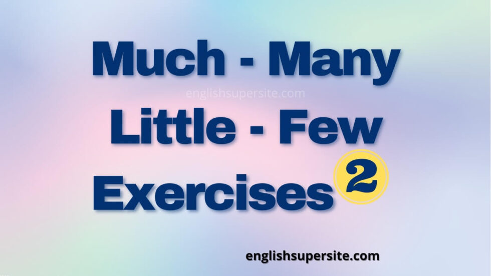 Much - Many - Little - Few - Exercises 2 - English Super Site