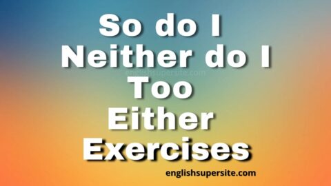 So do I - neither do I - too - either - Exercises 1 - English Super Site