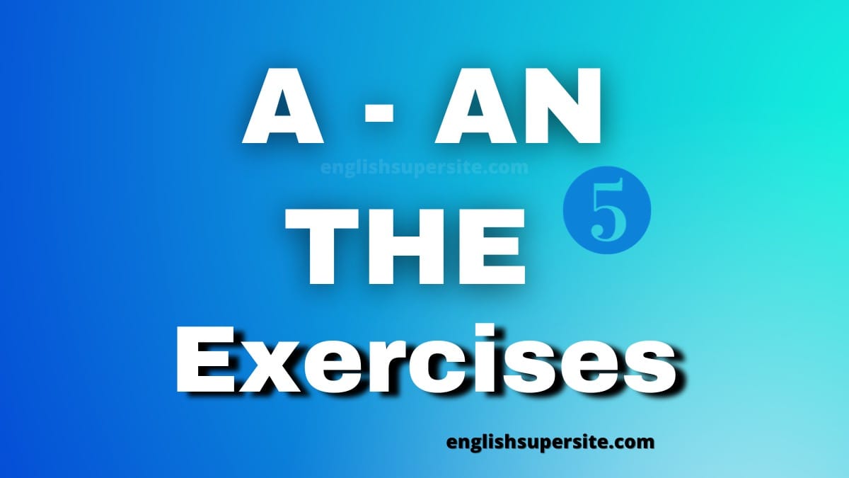 A - AN - THE - Exercises 5 - Quiz - English Super Site