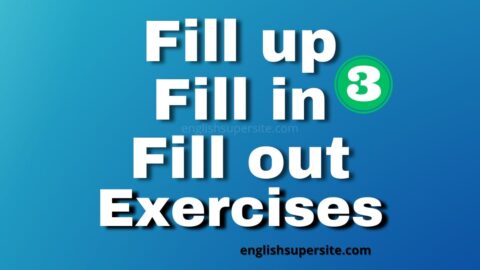 Fill up or Fill in or Fill out - Exercises 3 - Quiz - English Super Site