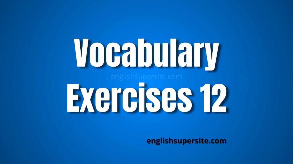 Vocabulary - Exercises 12 - English Super Site